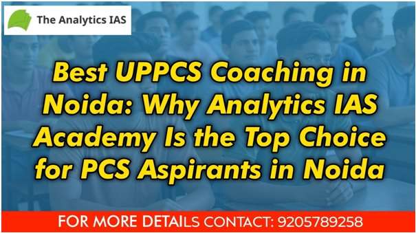 Best UPPCS Coaching in Noida for 2025 | Analytics IAS Academy